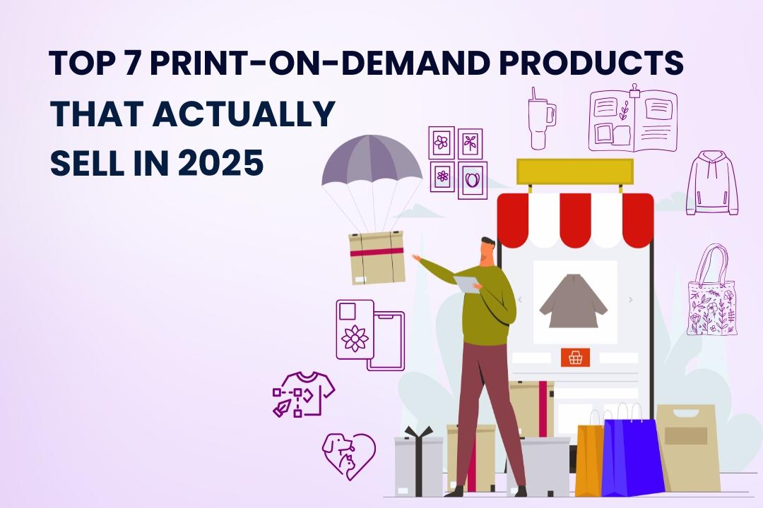 Top 7 Print-on-Demand Products That Actually Sell in 2025